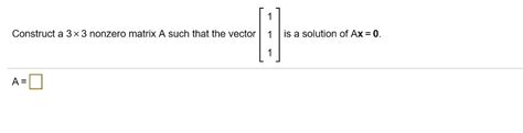 solved construct a 3x 3 nonzero matrix a such that the vector is a solution of ax 0 a