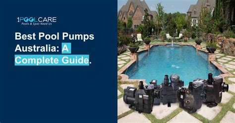 Best Pool Pumps Australia A Complete Guide 2023 1 Pool Care
