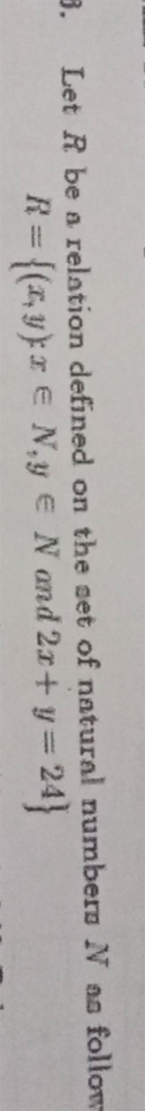 Let R Be A Relation Defined On The Set Of Natural Numbers N As Follom R