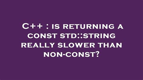 c is returning a const std string really slower than non const youtube
