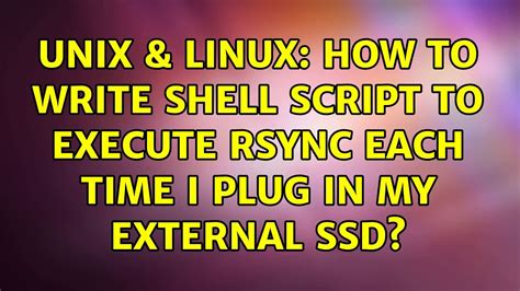 unix and linux how to write shell script to execute rsync each time i plug in my external ssd