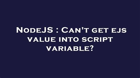 nodejs can t get ejs value into script variable youtube