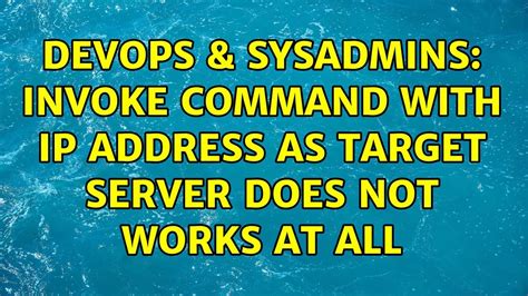 Devops And Sysadmins Invoke Command With Ip Address As Target Server Does Not Works At All Youtube