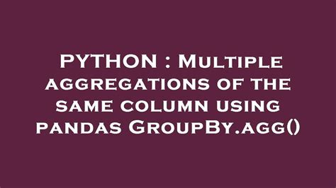 python multiple aggregations of the same column using pandas groupby agg youtube