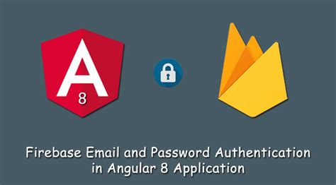 firebase email and password authentication in angular 8 application