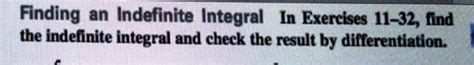 solved finding an indefinite integral in exercises 11 32 find the indefinite integrel and