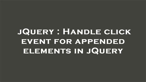 JQuery Handle Click Event For Appended Elements In JQuery YouTube