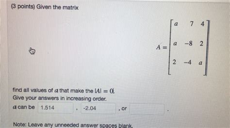 solved given the matrix a [a a 2 7 8 4 4 2 a] find