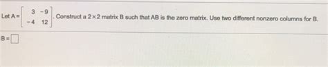 solved let a construct a 2 x 2 matrix b such that ab is the