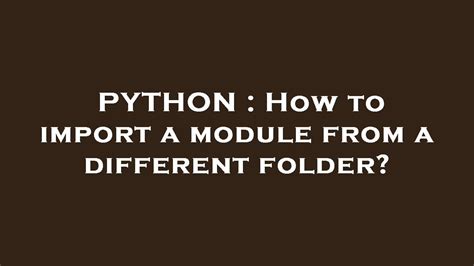 PYTHON How To Import A Module From A Different Folder YouTube