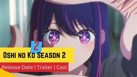 Oshi No Ko Season 2 Release Date Trailer Cast Expectation