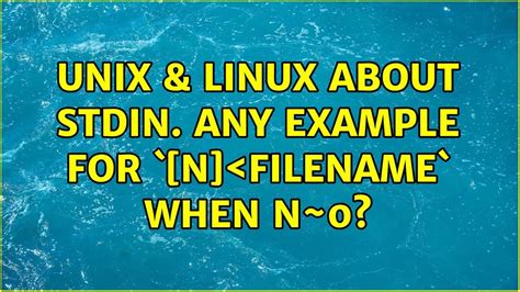 unix and linux about stdin any example for `[n]＜filename` when n~0 2 solutions youtube