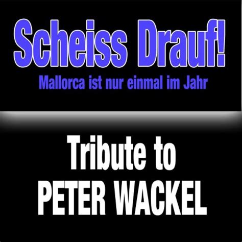Scheiss Drauf Mallorca Ist Nur Einmal Im Jahr De Tribute To Peter