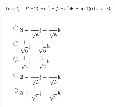 solved let r t t2 2 i etj 5 et k find t t for t 0