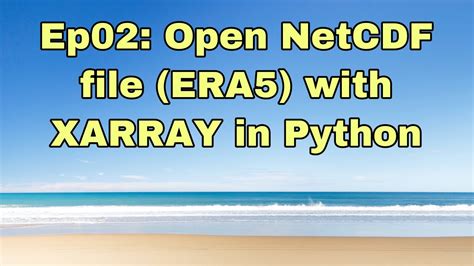 ep02 open netcdf file with xarray in python era5 reanalysis youtube