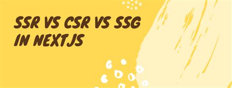 ssr server side rendering vs csr client side rendering vs ssg static site generation in