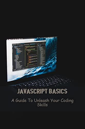 javascript basics a guide to unleash your coding skills by concetta dishman goodreads