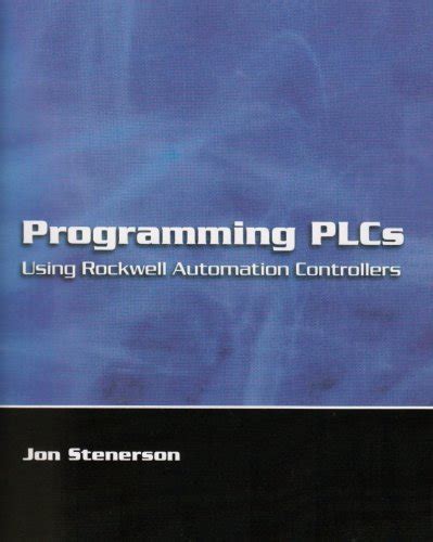 programming plcs using rockwell automation controllers by jon stenerson goodreads