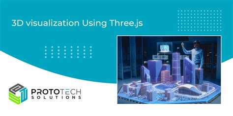 3D Data Visualization Using Three Js ProtoTech Solutions