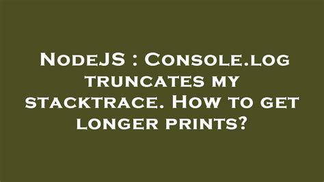 nodejs console log truncates my stacktrace how to get longer prints youtube