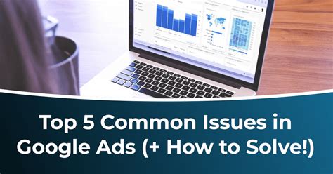 5 Common Issues In Google Ads Accounts And How To Solve Them