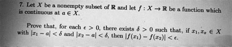 solved 7 let x be and nonempty subset of r and let f x ~ r be is continuous at a e x function