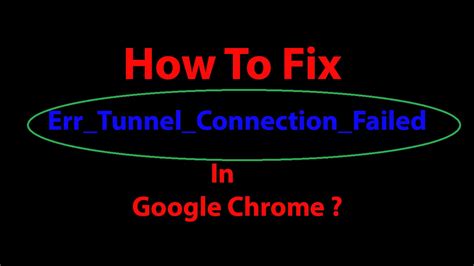 How To Fix Error Code ERR TUNNEL CONNECTION FAILED In Google Chrome