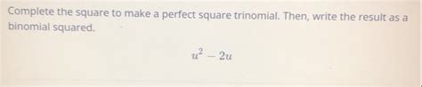 solved complete the square to make a perfect square trinomial then write the result as a