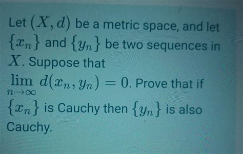 solved let x d be a metric space and let {xn} and {yn}