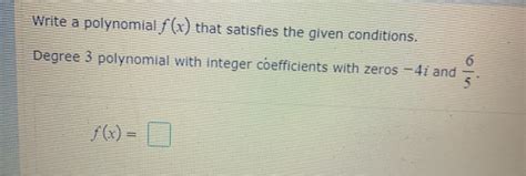 solved write a polynomial f x that satisfies the given
