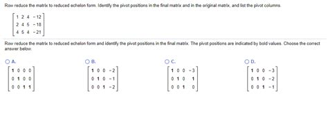solved row reduce the matrix to reduced echelon form