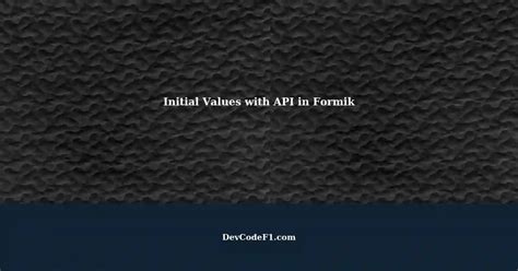Setting Initial Values With API Data In Formik