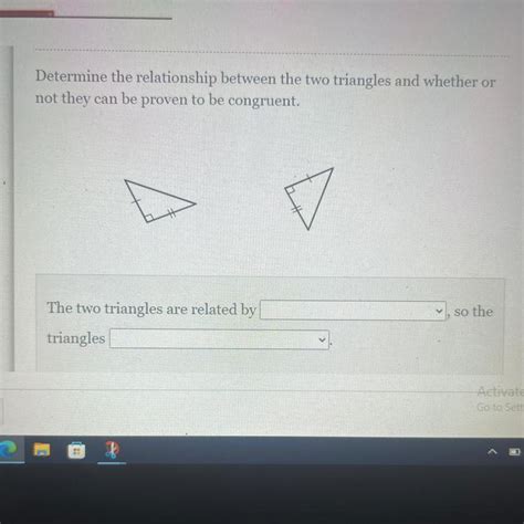 determine the relationship between the two triangles and whether or not they can be proven to be