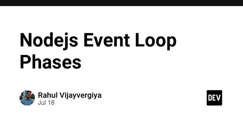Nodejs Event Loop Phases Dev Community