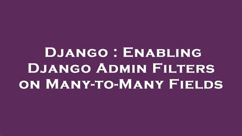 Django Enabling Django Admin Filters On Many To Many Fields YouTube