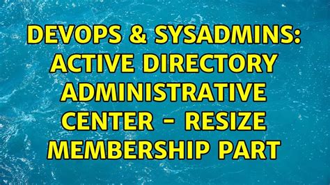 DevOps SysAdmins Active Directory Administrative Center Resize