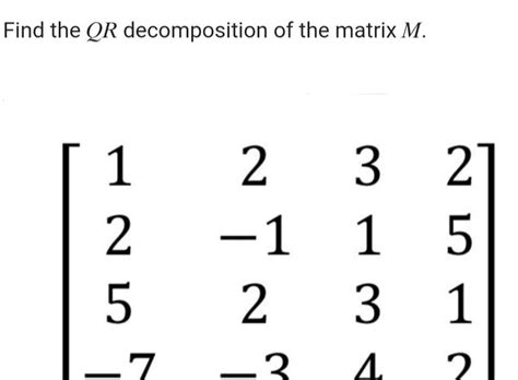 [answered] find the qr decomposition of the matrix m 1 25 7 2 3 algebra kunduz