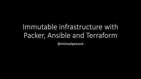 immutable infrastructure with packer ansible and terraform ppt