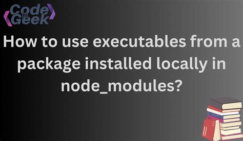 executing local npm packages a simple guide codeforgeek