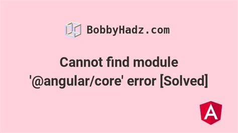 Cannot Find Module Angular Core Error Solved Bobbyhadz