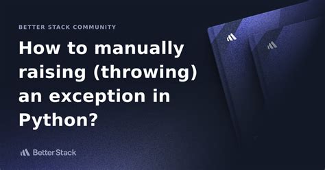 How To Manually Raising Throwing An Exception In Python Better
