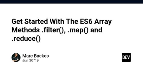 get started with the es6 array methods filter map and reduce dev community