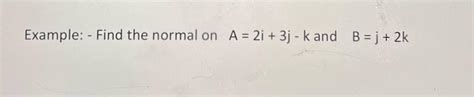 solved example find the normal on a 2i 3j k and b