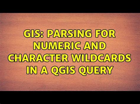 GIS Parsing For Numeric And Character Wildcards In A QGIS Query YouTube