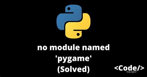 fixing the modulenotfounderror no module named pygame issue a comprehensive guide
