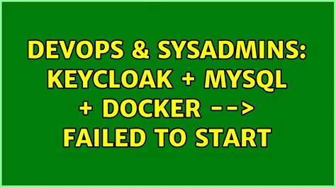 DevOps SysAdmins KEYCLOAK MYSQL DOCKER Failed To Start 2