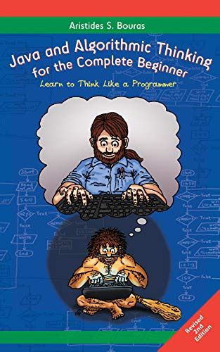 java and algorithmic thinking for the complete beginner 2nd edition learn to think like a
