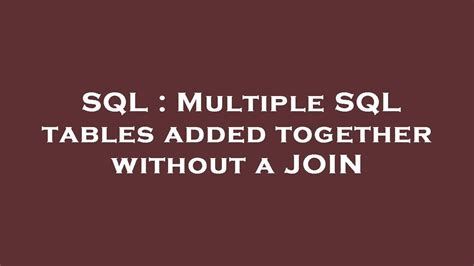 SQL Multiple SQL Tables Added Together Without A JOIN YouTube