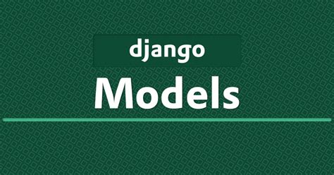 exploring django models defining data structures in your web application by murat h oncu