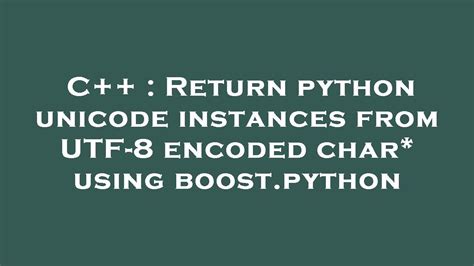 C Return Python Unicode Instances From UTF 8 Encoded Char Using